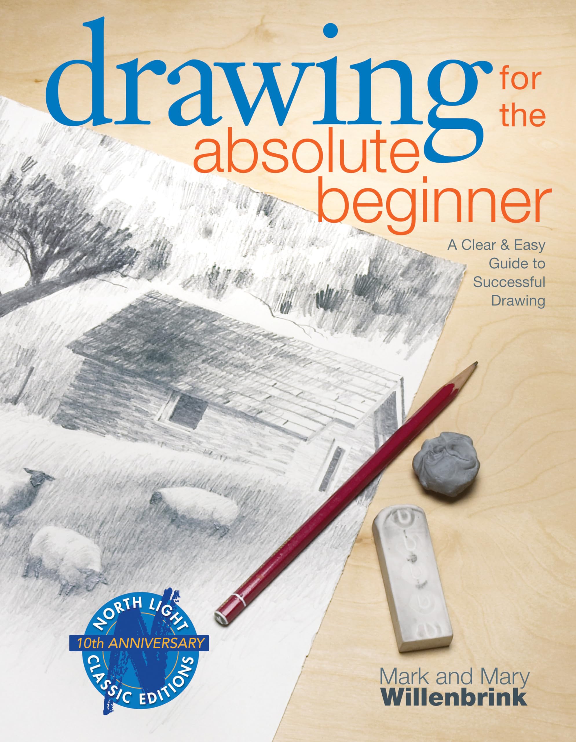 Drawing for the Absolute Beginner: A Clear & Easy Guide to Successful ...