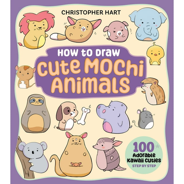 Drawing with Christopher Hart How to Draw Cute Mochi Animals: 100 ...