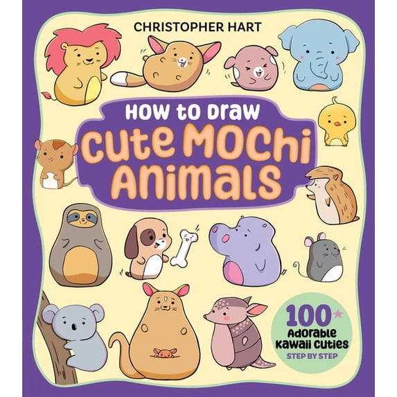 Drawing with Christopher Hart How to Draw Cute Mochi Animals: 100 ...