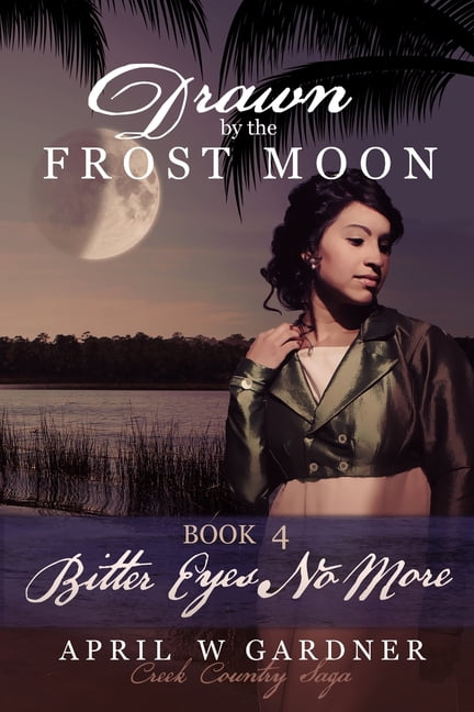 Drawn by the Frost Moon: Bitter Eyes No More: a Christian Historical Romance with Native ...