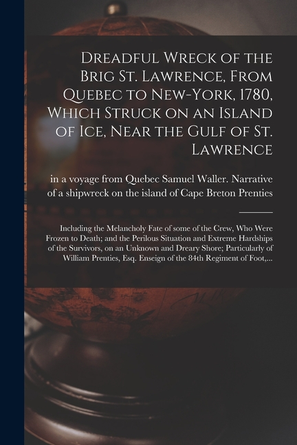 Dreadful Wreck of the Brig St. Lawrence, From Quebec to New-York, 1780 ...