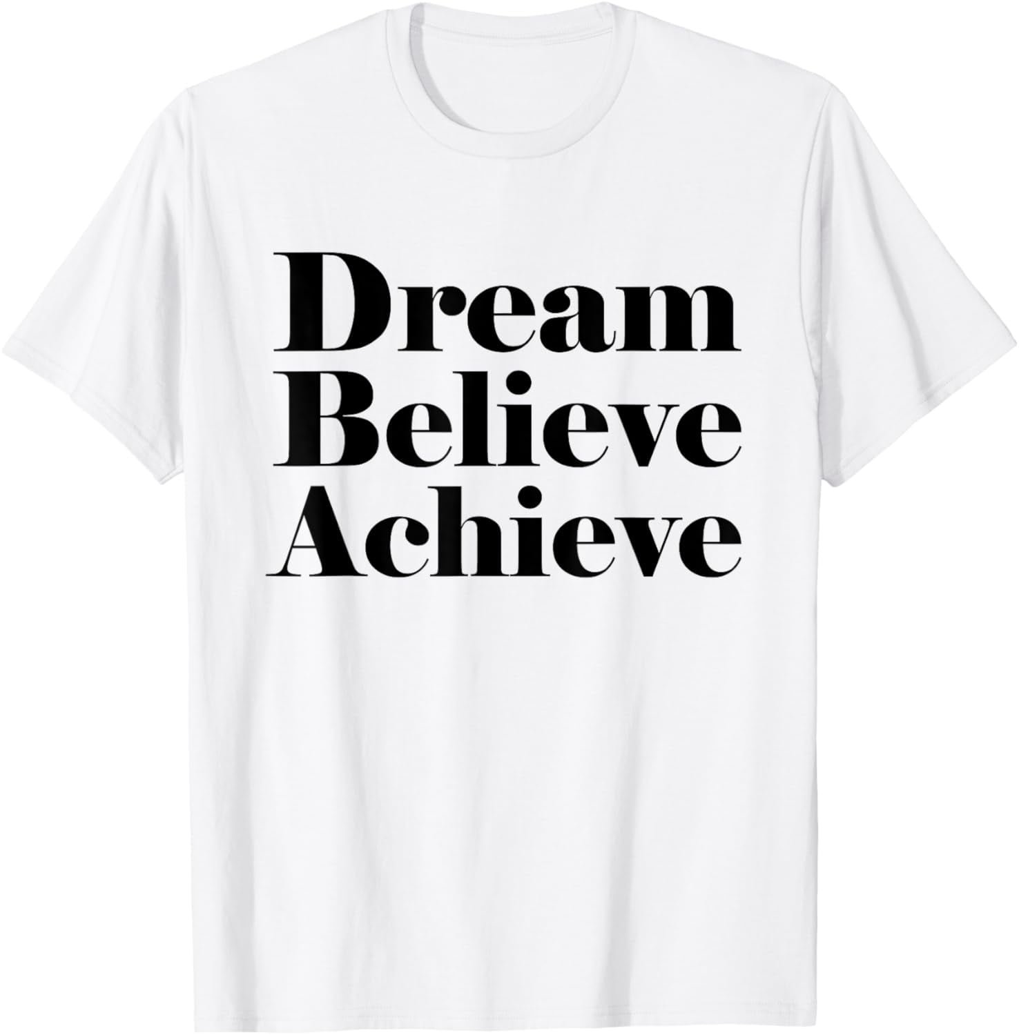Dream Believe Achieve, Believe In Yourself Positive Message T-Shirt ...