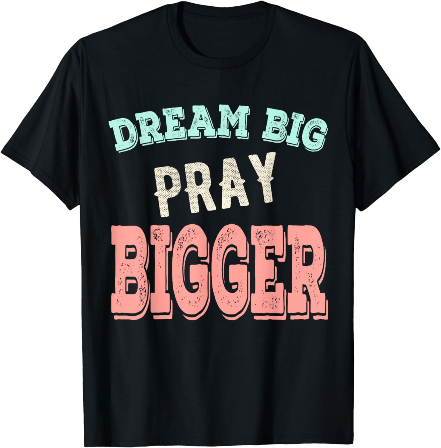 Dream Big Pray Bigger- Prayer Design T-Shirt - Walmart.com