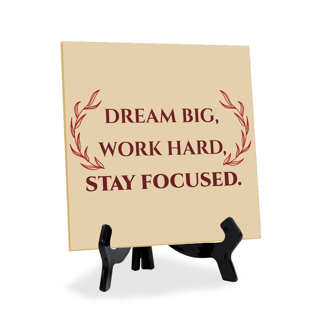Dream Big, Work Hard, Stay Focused. 5"x 5" Square Table Sign With ...