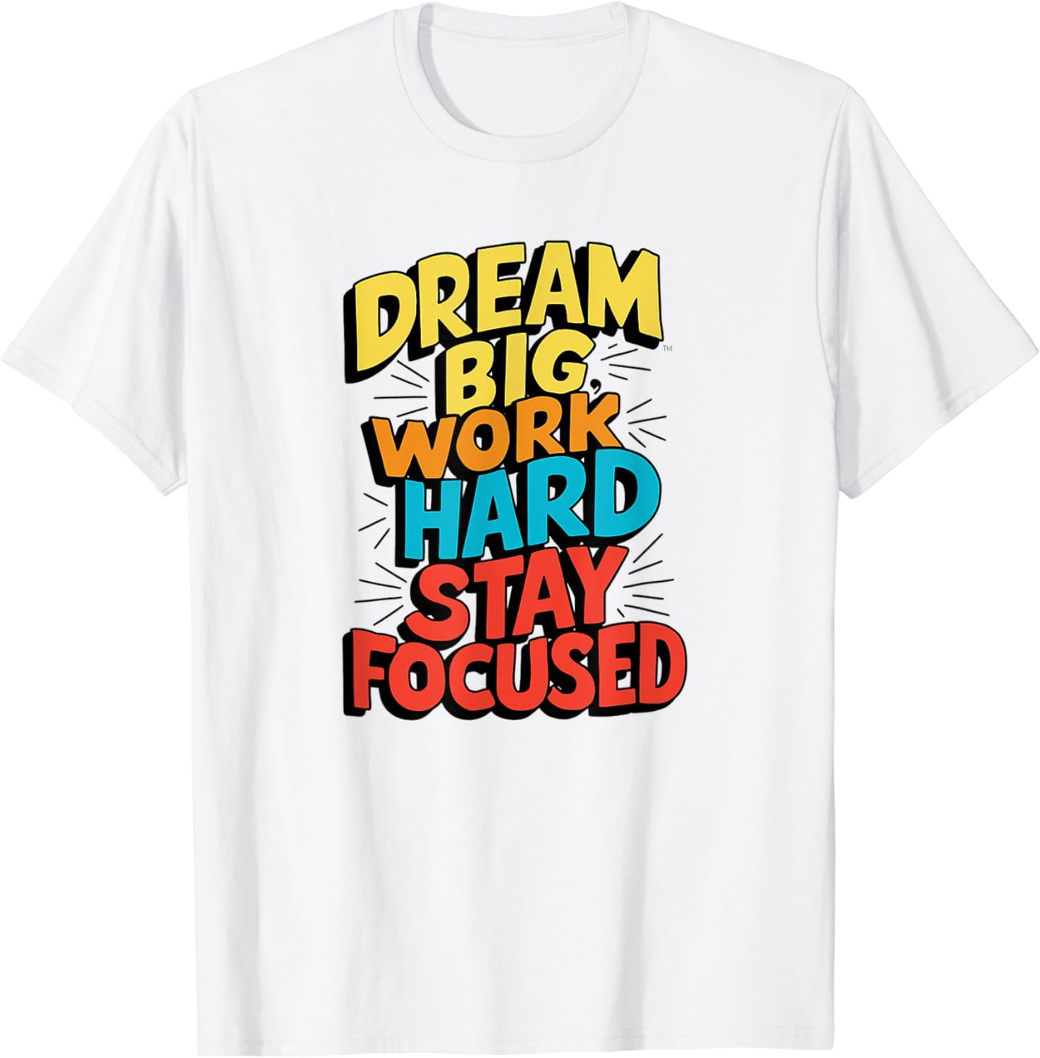 Dream Big, Work Hard, Stay Focused Inspire Encourage Others T-Shirt ...