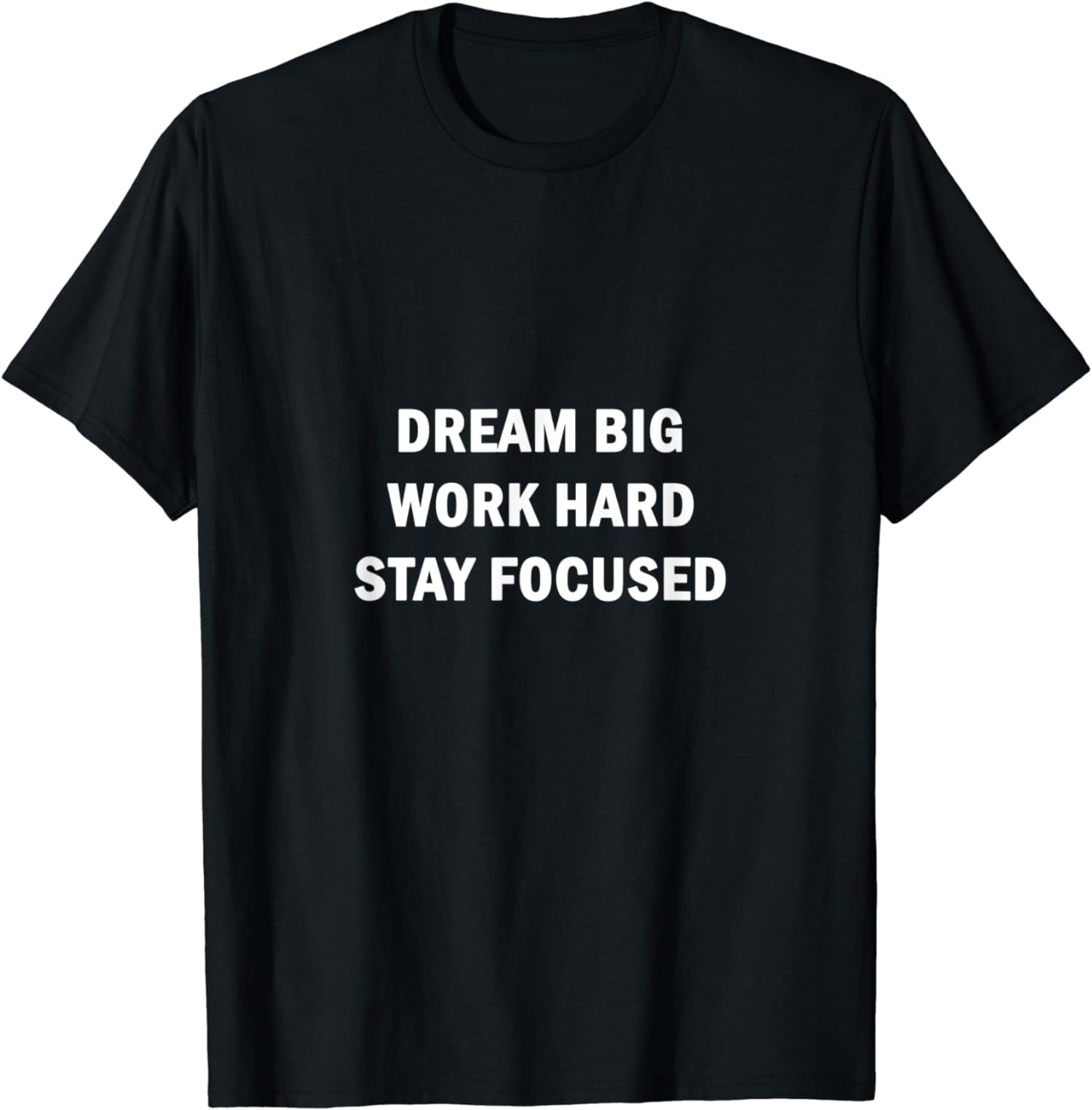Dream Big Work Hard Stay Focused- Inspiring T-Shirt - Walmart.com