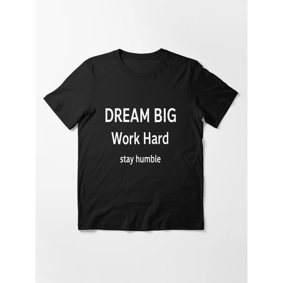 Dream Big Work Hard Stay Humble White Text Retro T-shirt, for men ...