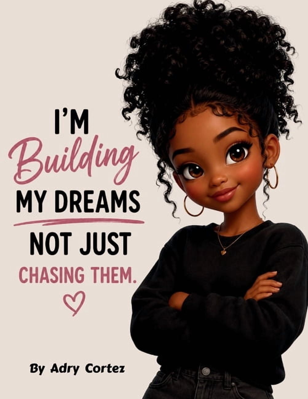 Dream Builders I'm Building My Dreams, Not Just Chasing Them: A Story ...