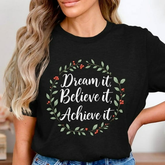 Dream It, Believe It, Achieve It S1Hirt, Inspirational Quote T S1Hirt ...