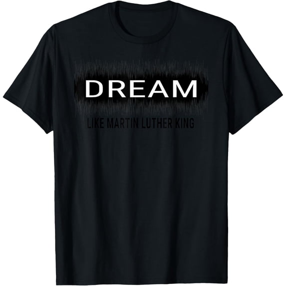 Dream Like Martin Luther King Jr Day Motivational Men Women T-Shirt ...