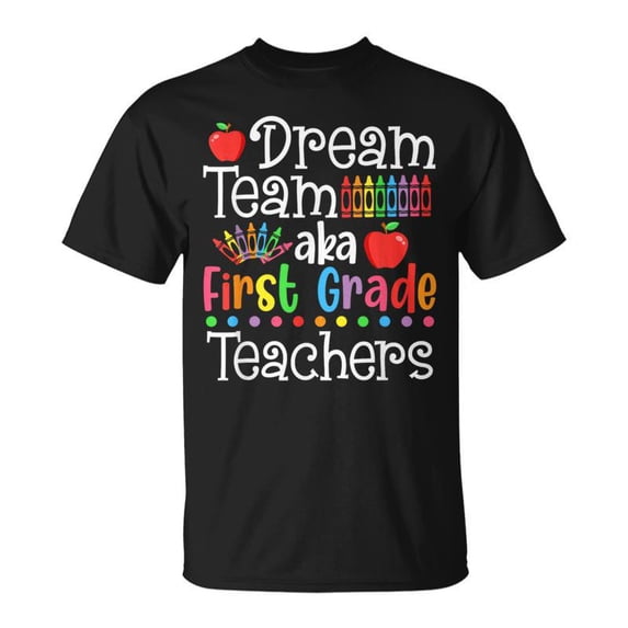 Dream Team Aka First Grade Teachers Back To School TShirt - Walmart.com