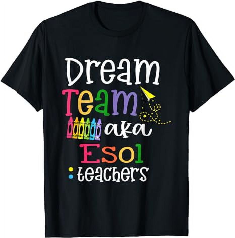 Dream Team Esol Funny Teachers Back To School T-Shirt - Walmart.com