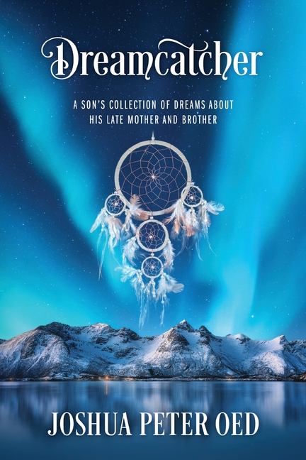 Dreamcatcher: A Son's Collection of Dreams About His Late Mother and ...