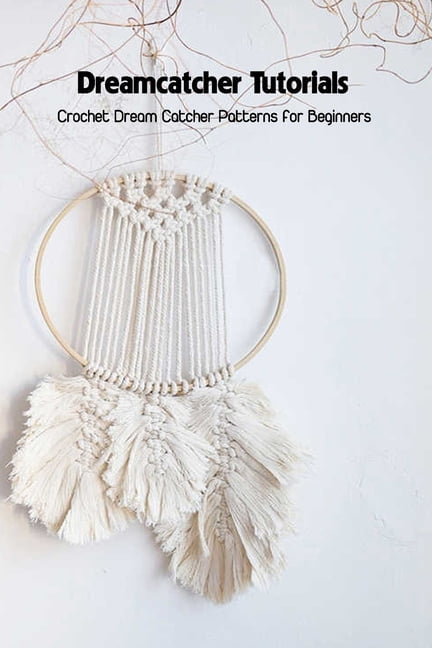 Dreamcatcher Tutorials: Crochet Dream Catcher Patterns for Beginners ...