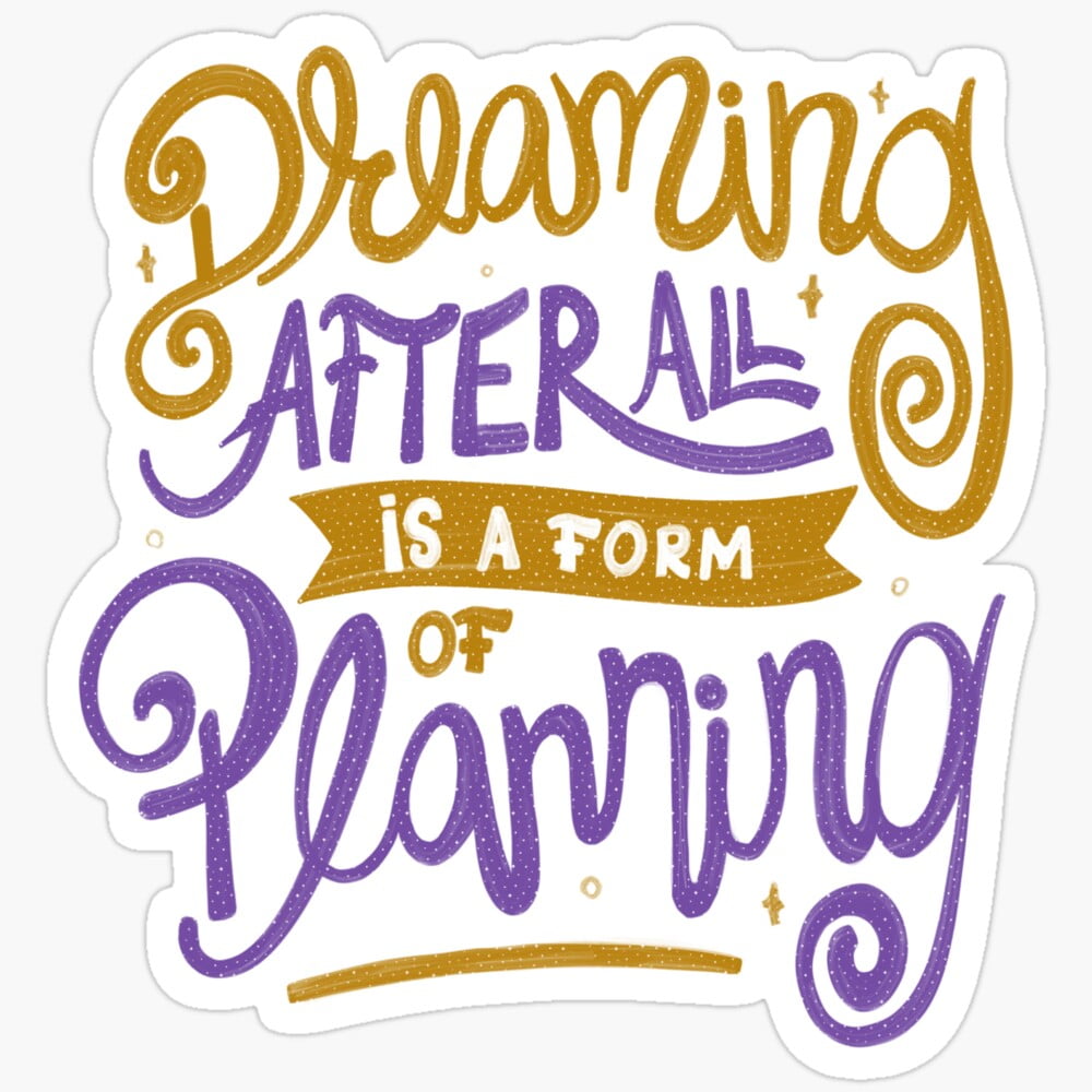 Dreaming After All Is A Form Of Planning Sticker Phone Decal Water ...