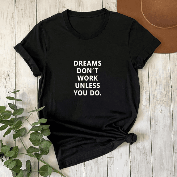 Dreams Dont Work Unless You Do Motivational Quote Unisex T-Shirt, S-5XL ...