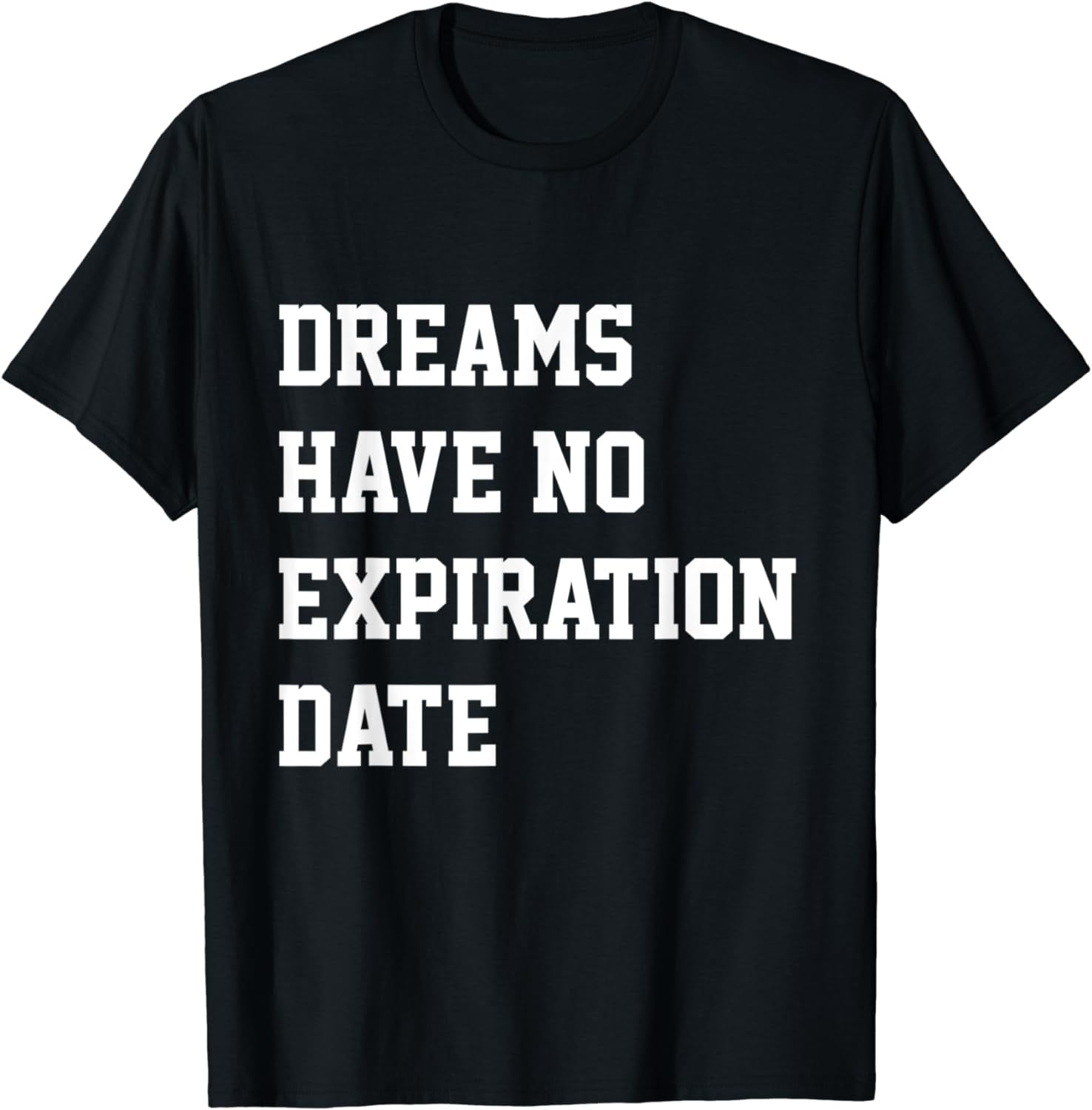 Dreams Have No Expiration Date T-Shirt - Walmart.com