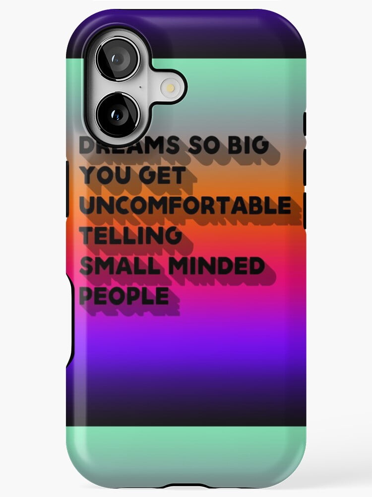 Dreams So Big You’re Uncomfortable Telling Small Minds Quote For iPhone ...
