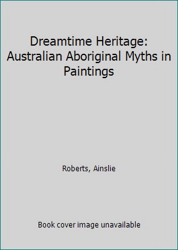 Pre-Owned Dreamtime Heritage: Australian Aboriginal Myths in Paintings ...
