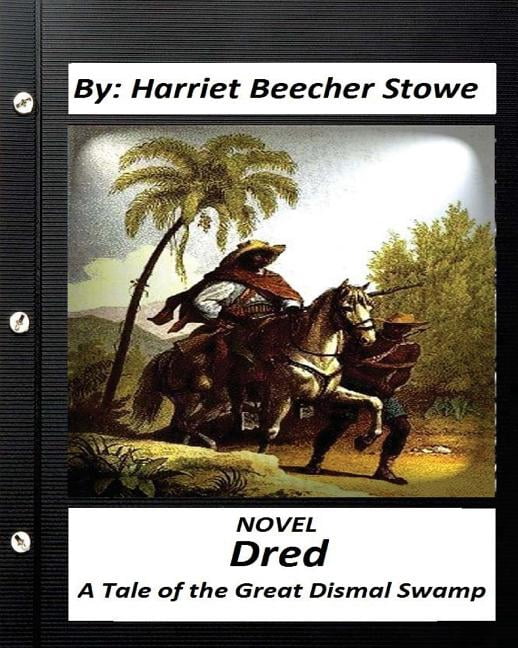 Dred: A Tale of the Great Dismal Swamp.NOVEL By Harriet Beecher Stowe ...