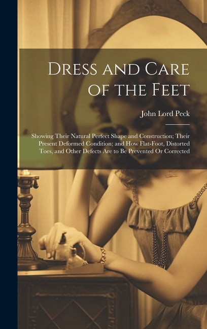 Dress and Care of the Feet: Showing Their Natural Perfect Shape and ...