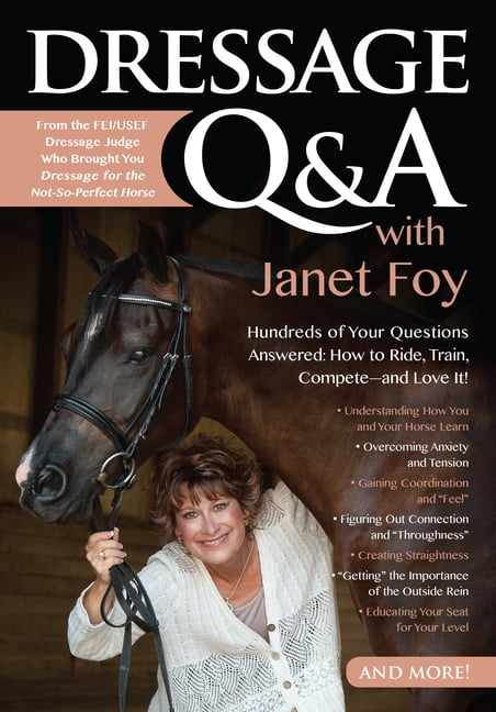 Dressage Q&A with Janet Foy: Hundreds of Your Questions Answered: How ...