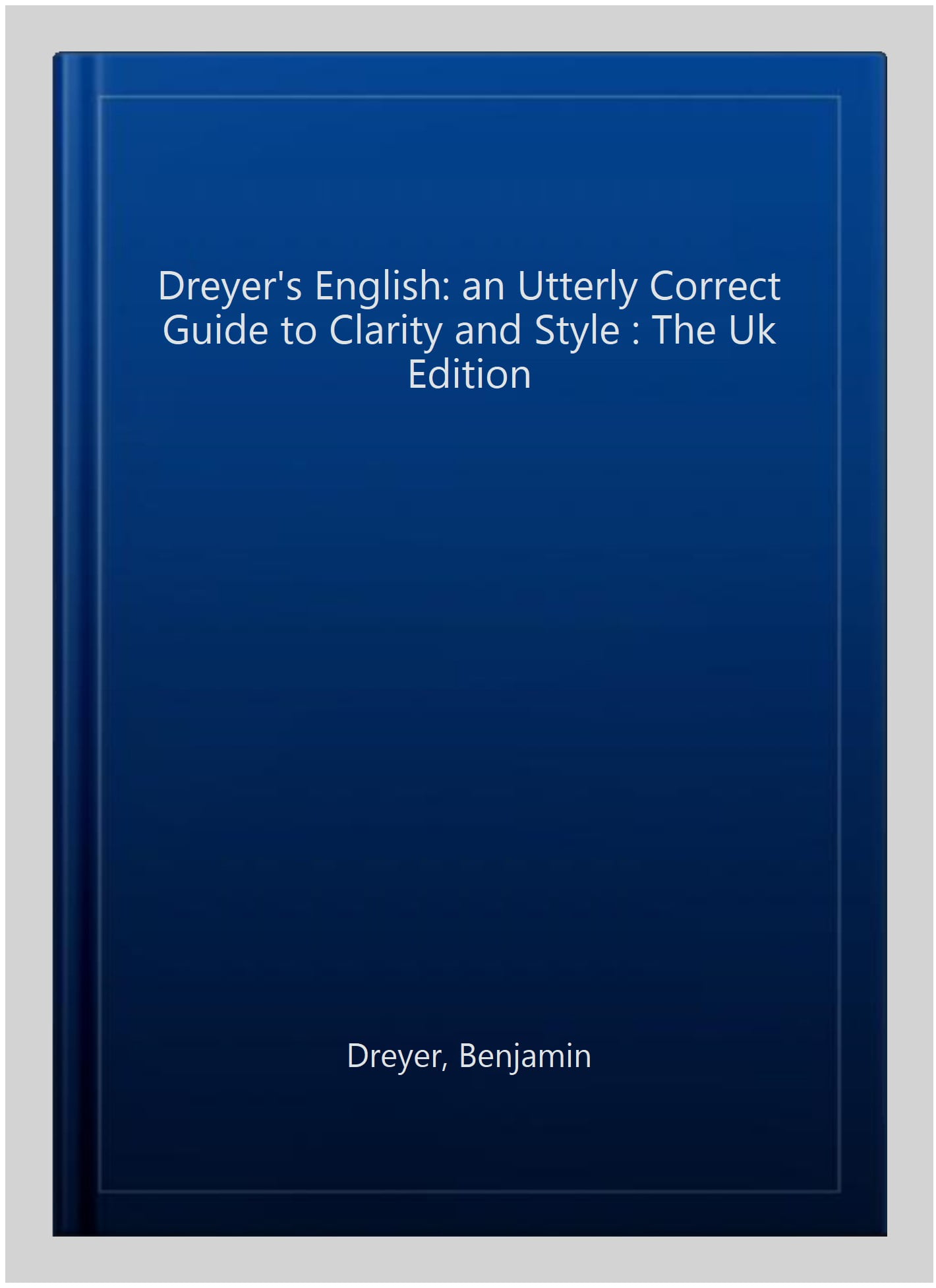 Dreyer s English: An Utterly Correct Guide to Clarity and Style ...