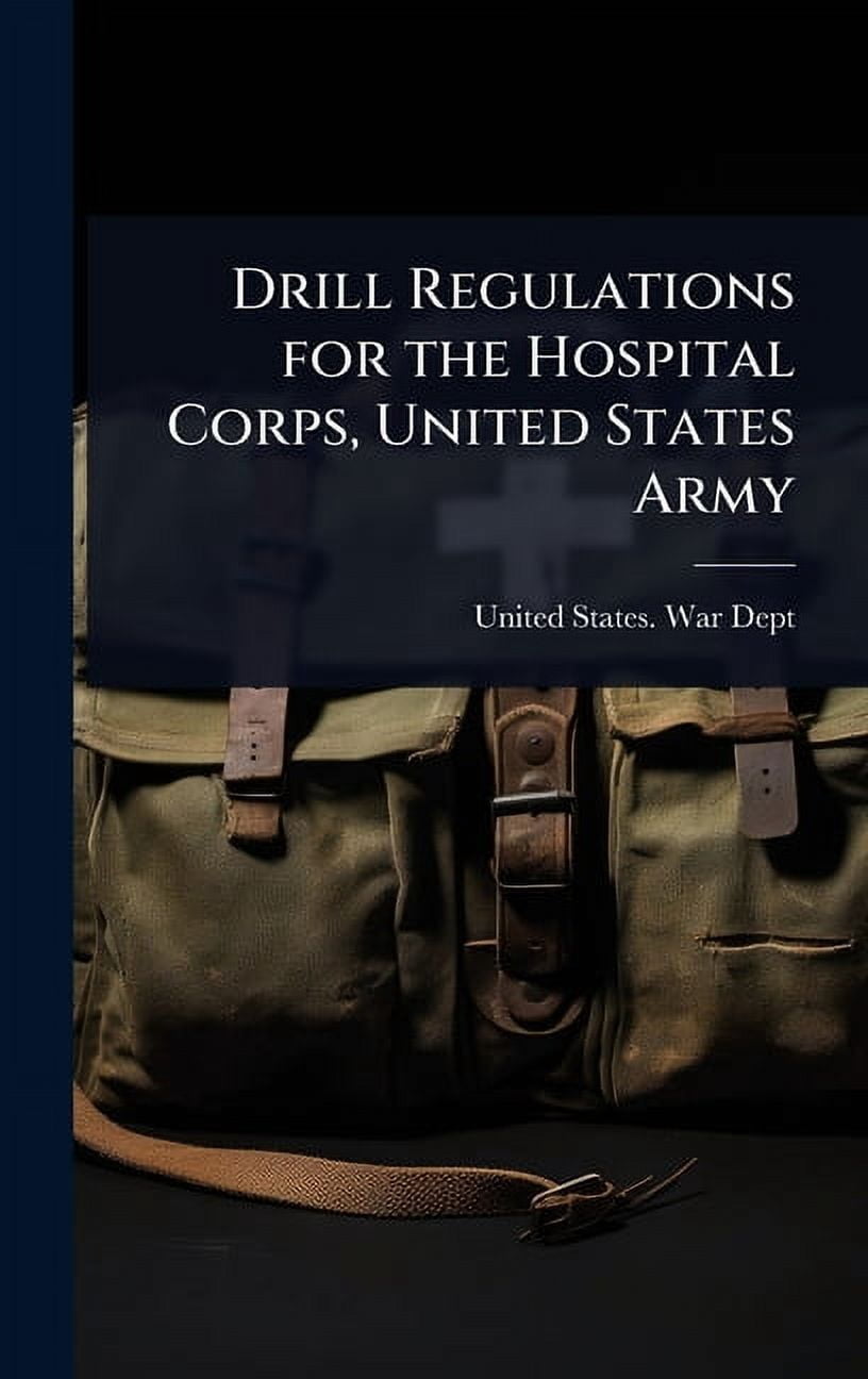 Drill Regulations for the Hospital Corps, United States Army ...