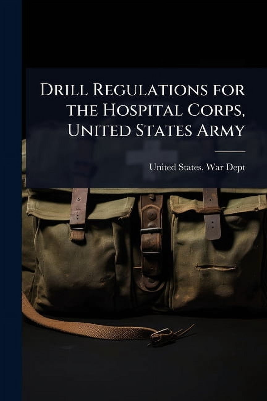 Drill Regulations for the Hospital Corps, United States Army ...