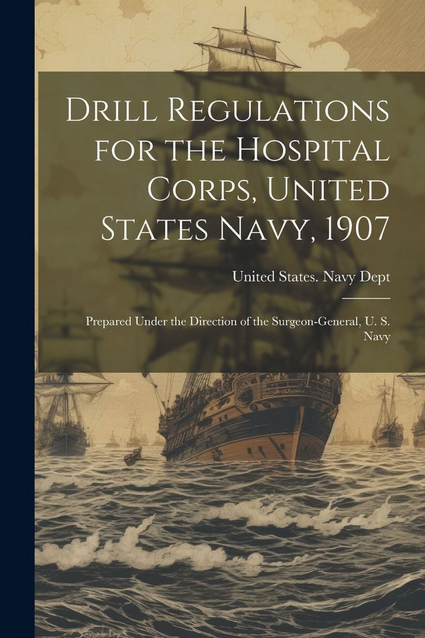 Drill Regulations for the Hospital Corps, United States Navy, 1907 ...