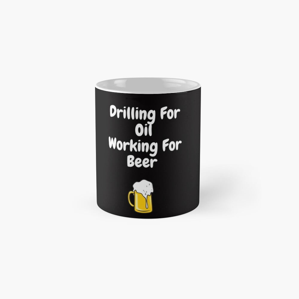 Drilling For Oil Working For Beer Classic Mug - Walmart.com