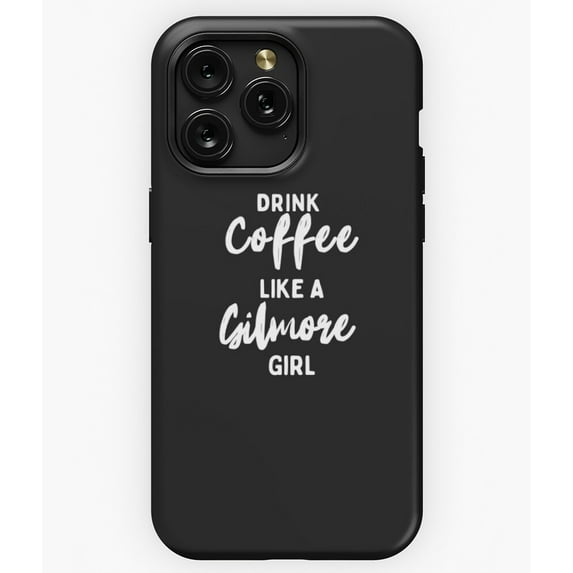 Drink Coffee Like a Gilmore Girl Funny Quote A11035 Phone Case for ...