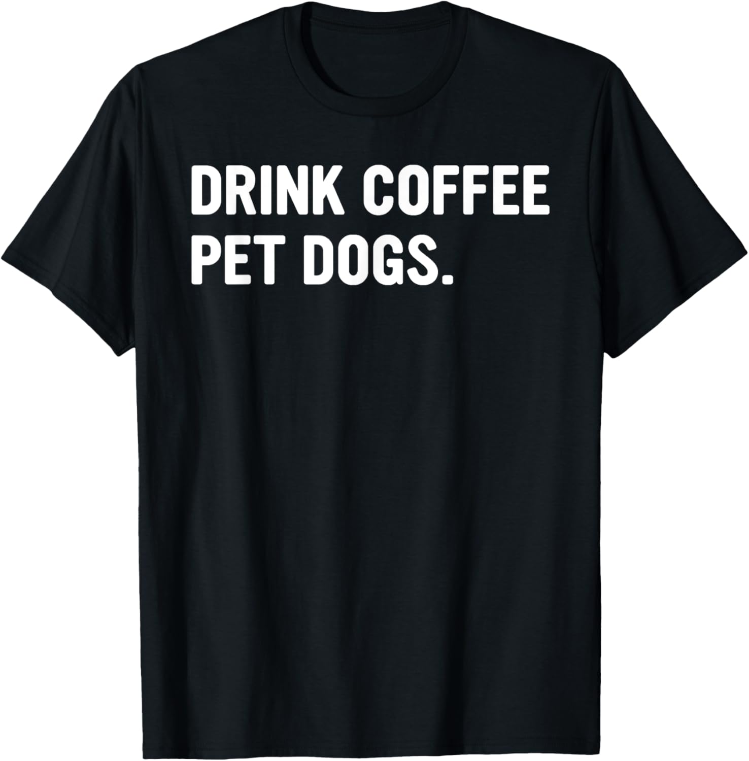 Drink Coffee Pet Dogs Funny Caffeine Dog Lover T-Shirt - Walmart.com