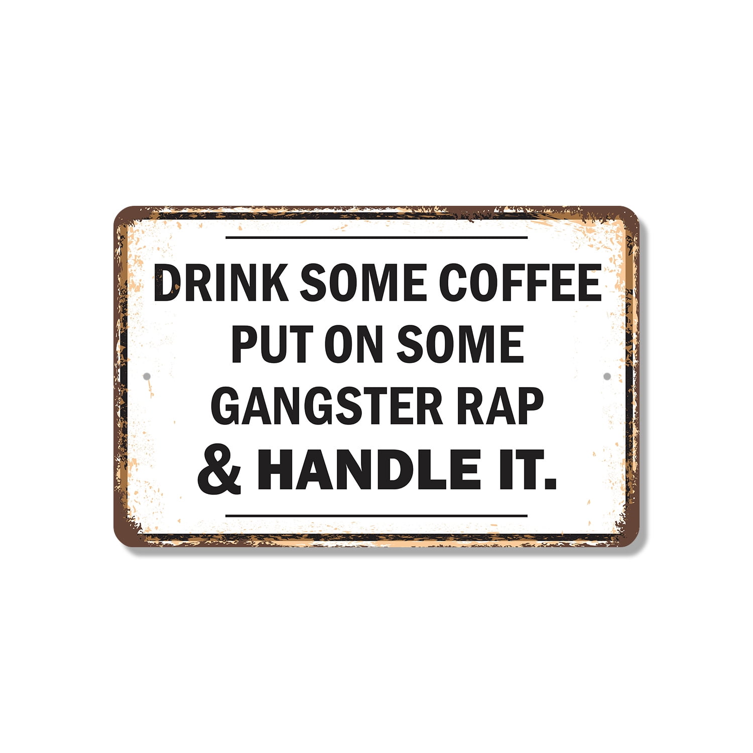 Drink Some Coffee Put On Some Gangster Rap & Handle It 10 Inch x 14 ...