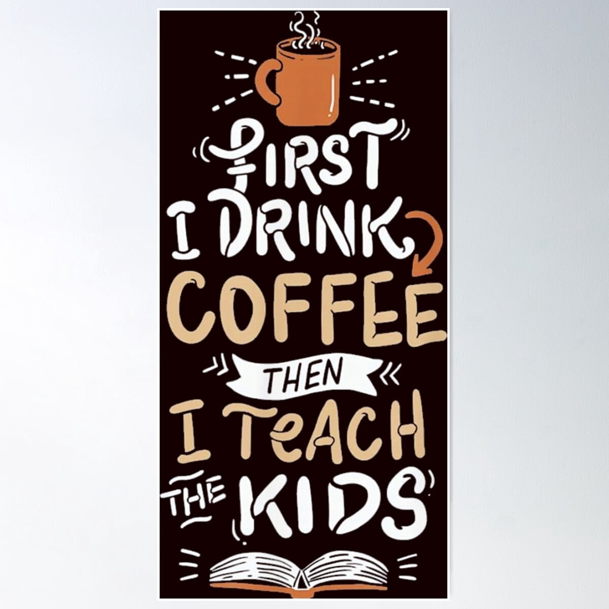 Drink Coffee Teach The Kids Poster Wall Art, Modern Wall Decor For ...