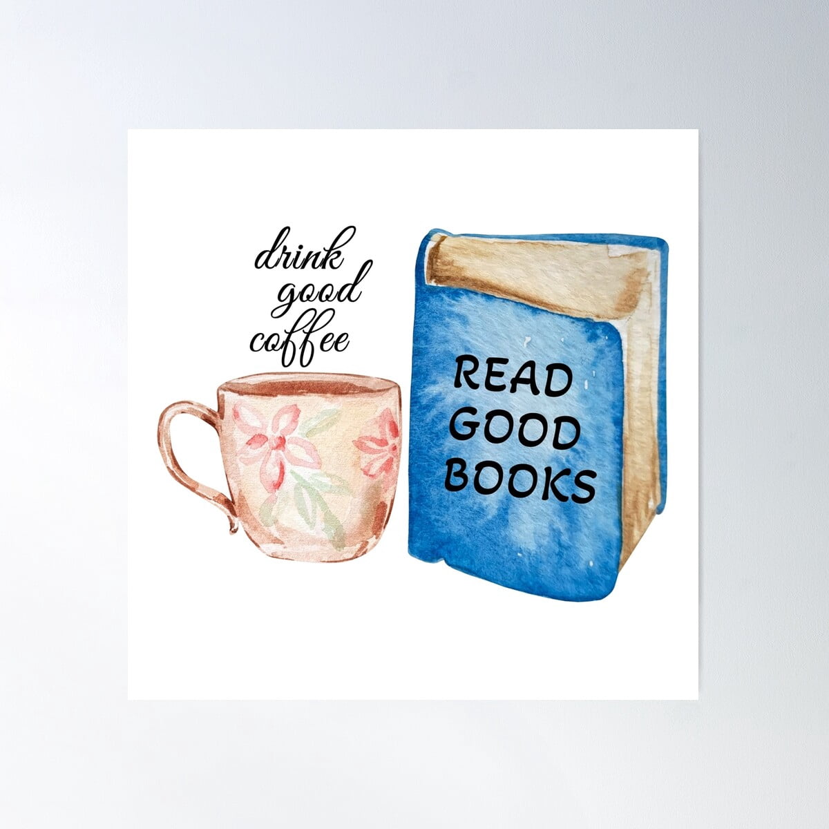 Drink Good Coffee And Read Good Books Poster Wall Art, Modern Wall ...