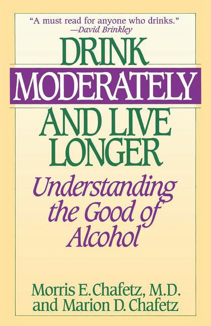 Drink Moderately and Live Longer : Understanding the Good of Alcohol ...