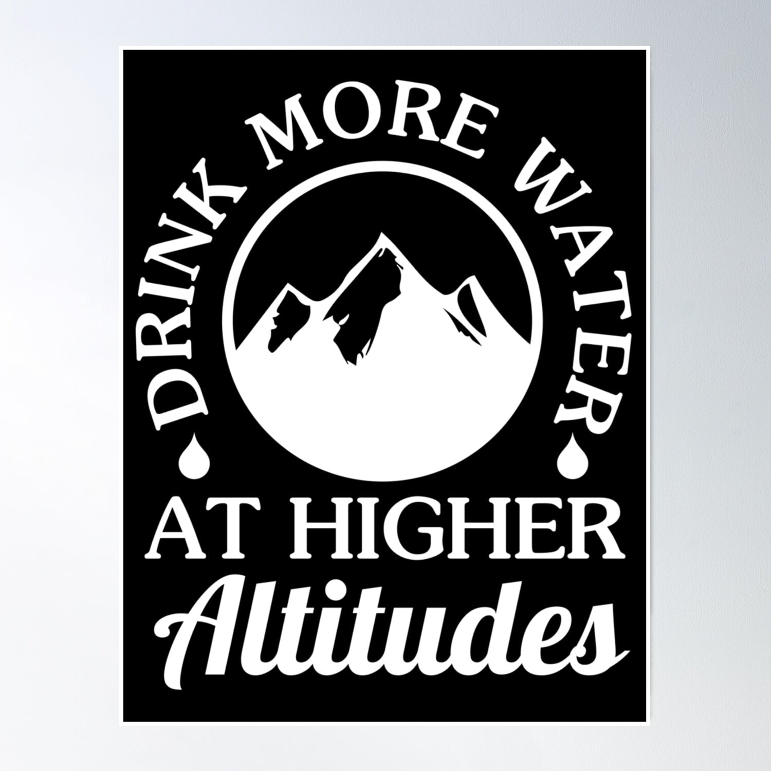 Drink More Water At Higher Altitudes Poster Wall Art, Modern Wall Decor ...