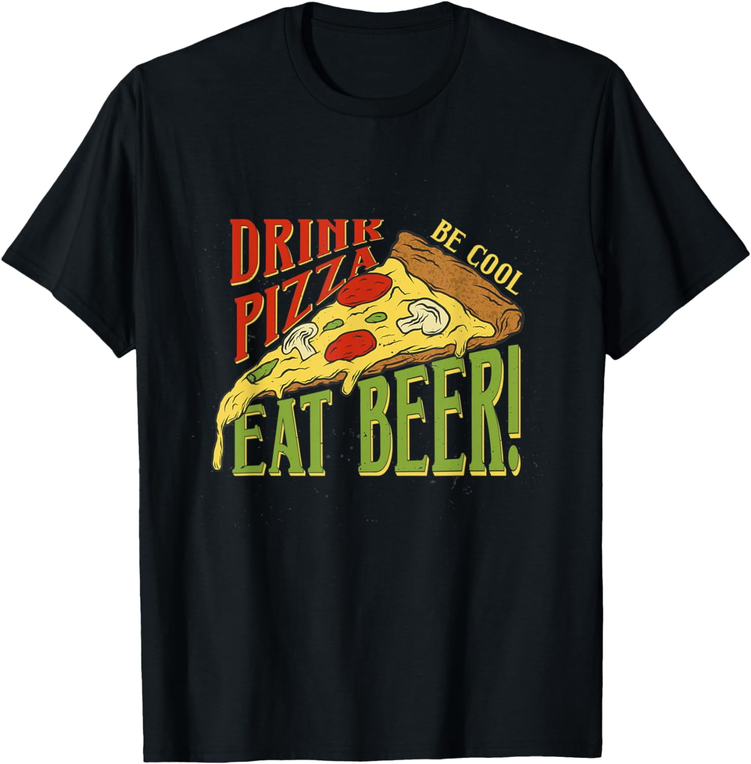 Drink Pizza Be Cool Eat Beer Pizza Cooking T-Shirt - Walmart.com