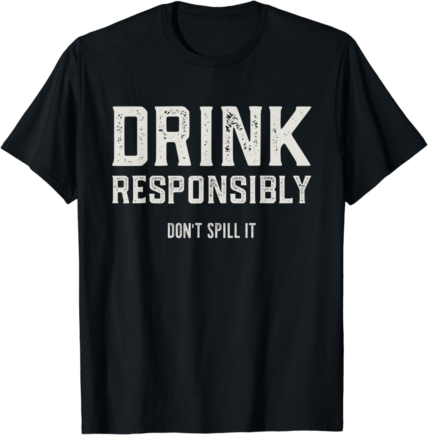 Drink Responsibly Don't Spill It Shirt Funny Drinking T-Shirt - Walmart.com