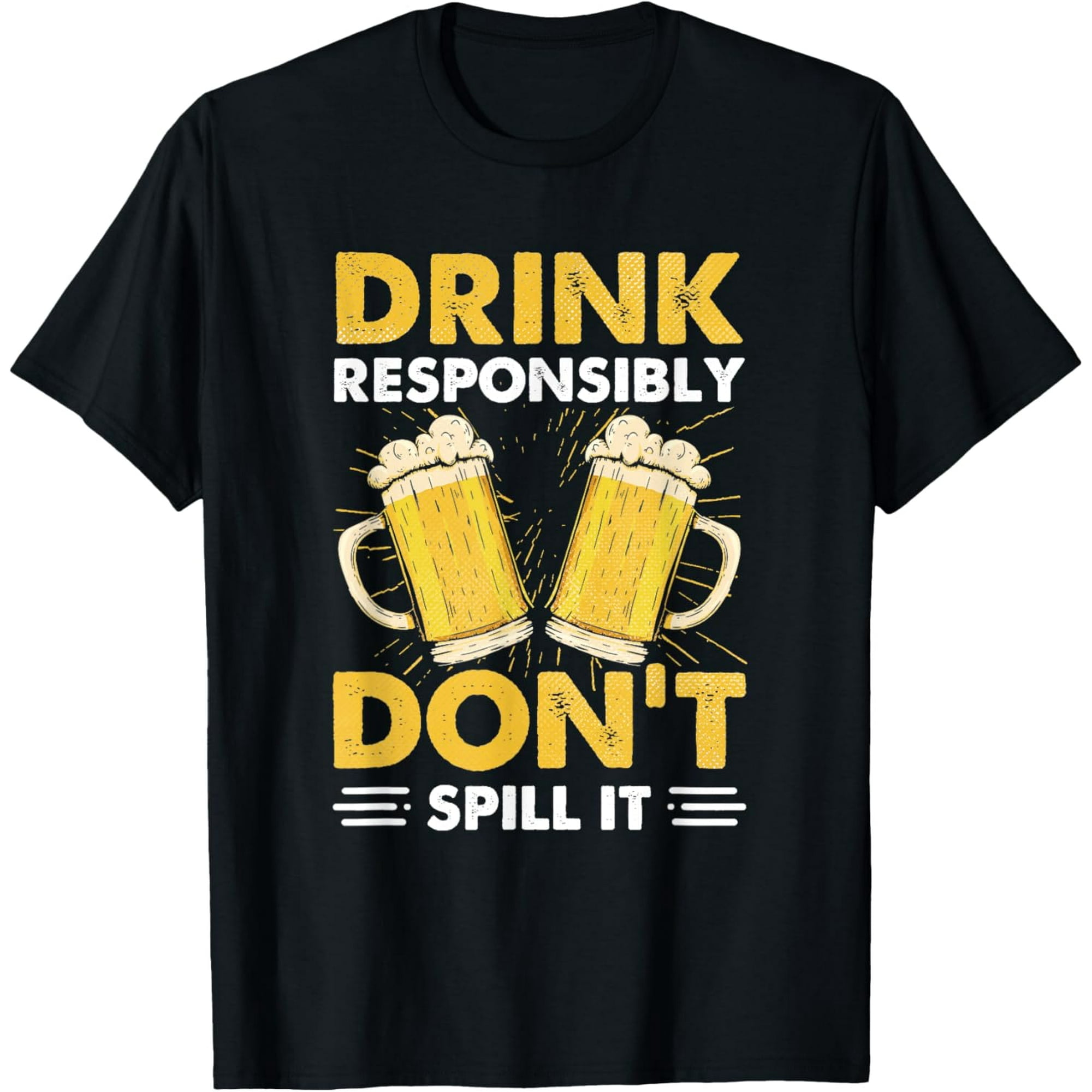 Drink Responsibly Don't Spill It Shirt Funny Drinking T-Shirt - Walmart.com