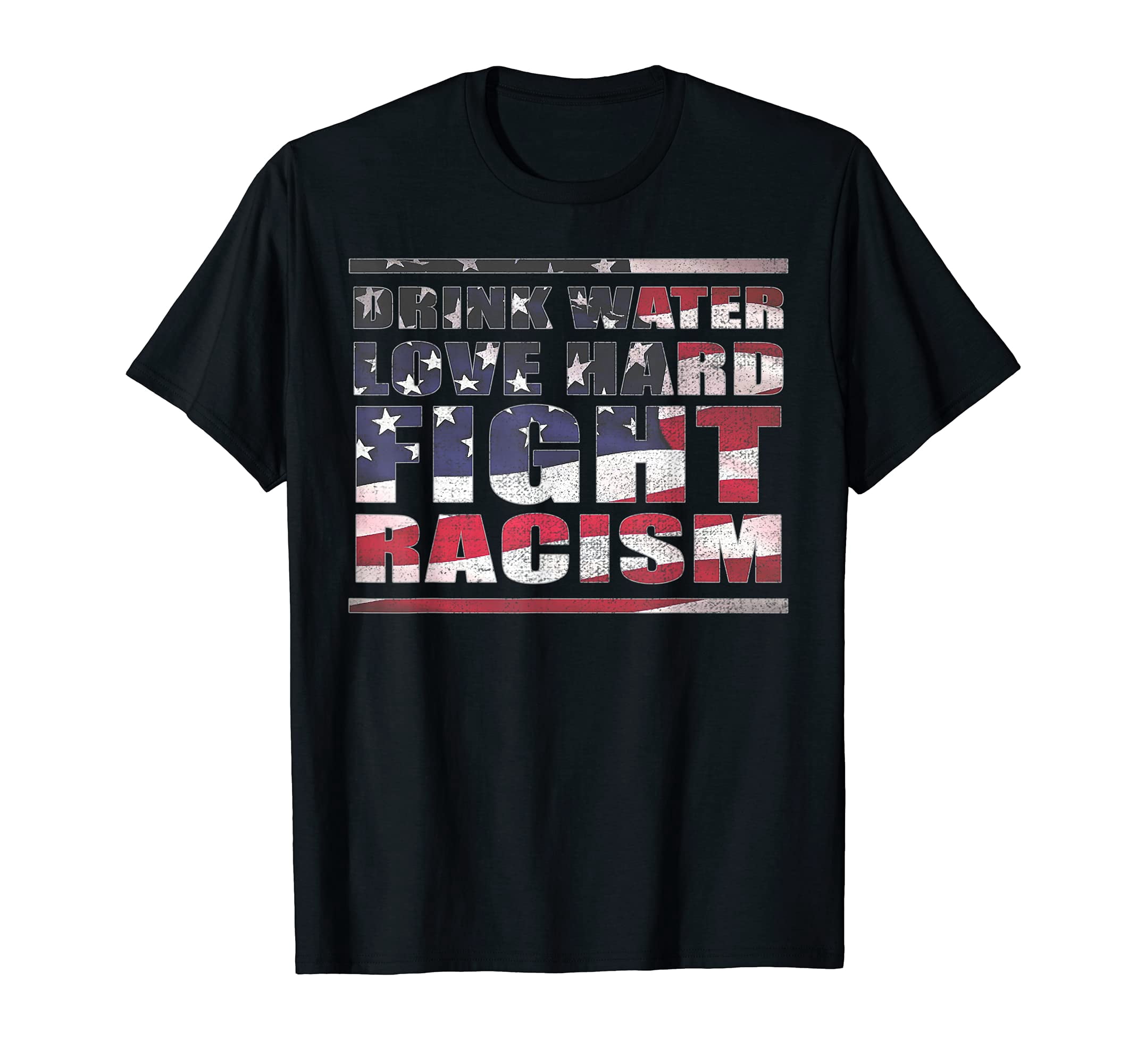 Drink Water Love Hard Fight Racism USA Flag Anti racism T-Shirt ...