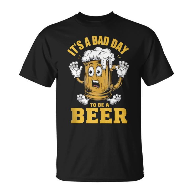Drinking Beer T-Shirt It's a Bad Day to Be a Beer Funny Drinking ...
