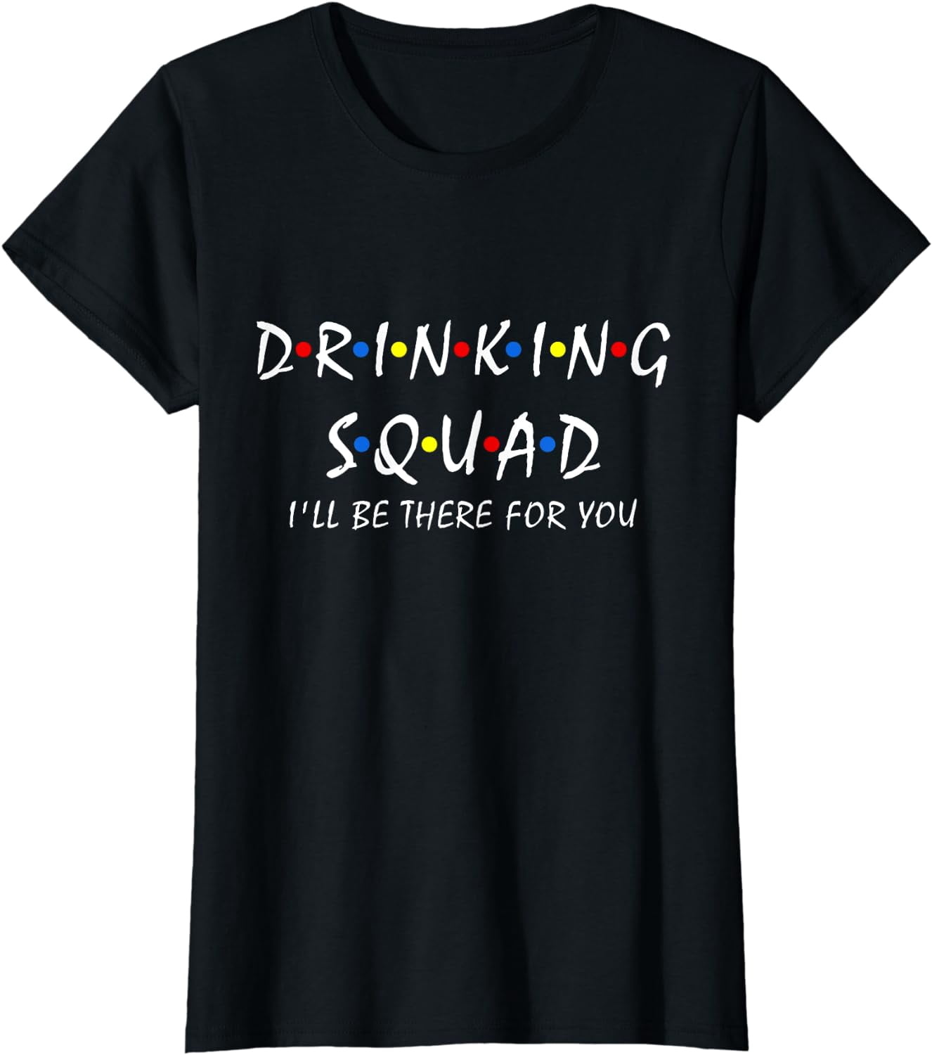 Drinking Squad i'll be there for you Birthday Squad party T-Shirt ...