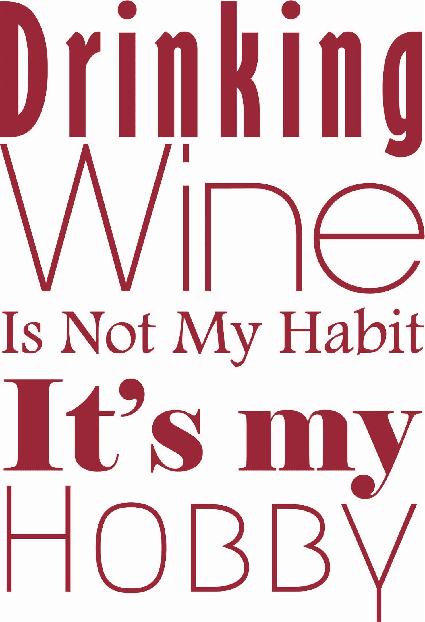 Drinking Wine Is My Hobby Alcohol Mantra Quotes Sayings Motto Passion ...