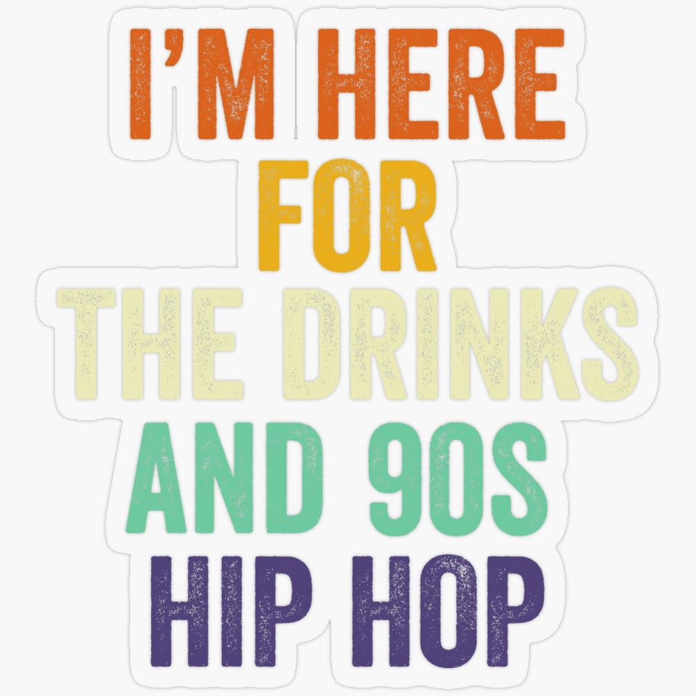 I'M Here For The Drinks And 90S Hip Hop Retro Vintage Transparent Stickerphone Decal Water ...