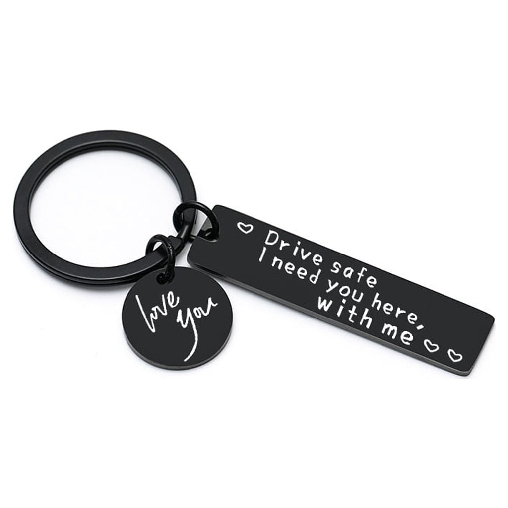 Drive Safe Keyring - Drive Safe I Need You Here with Me Keychain ...