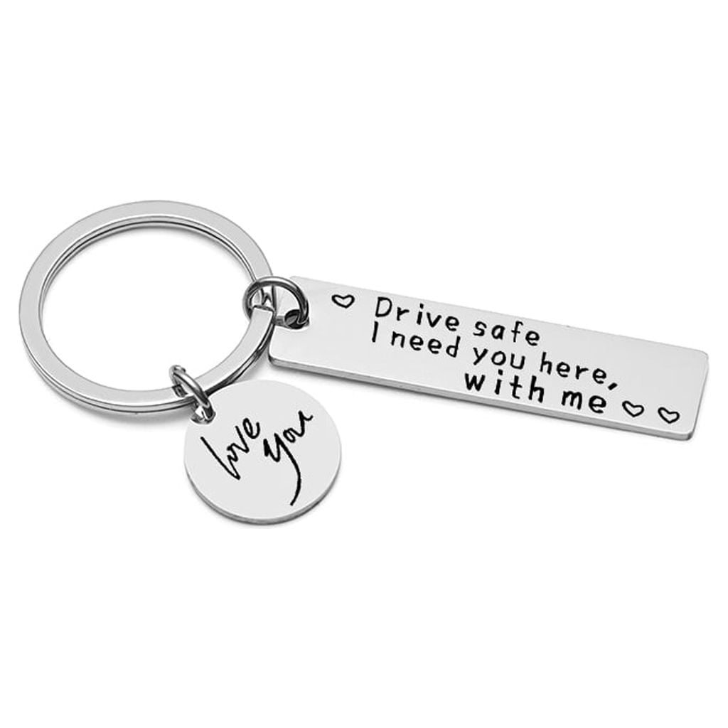 Drive Safe Keyring - Drive Safe I Need You Here with Me Keychain ...
