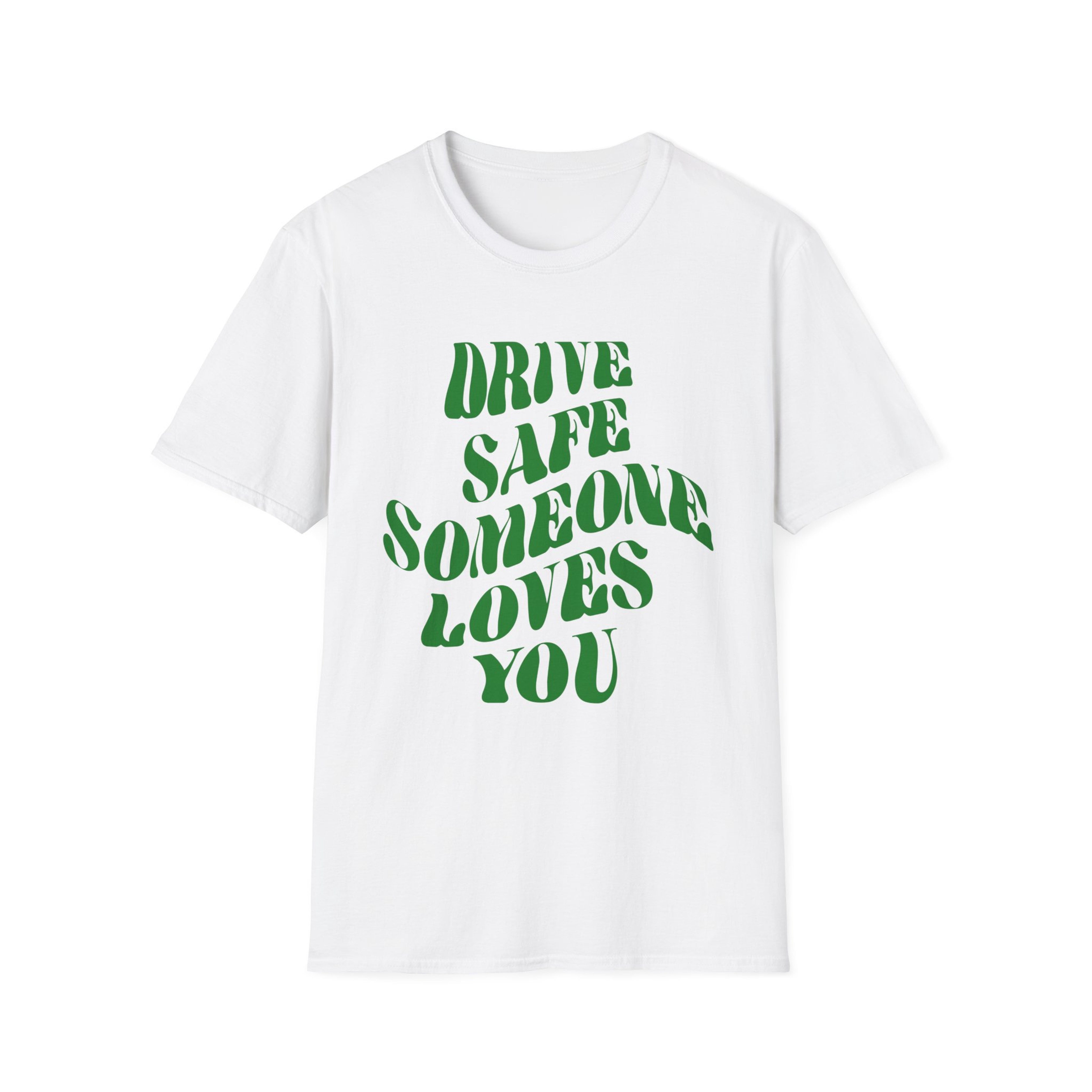 Drive Safe Someone Loves You | Shirt | Front Design | Summer | Positive ...
