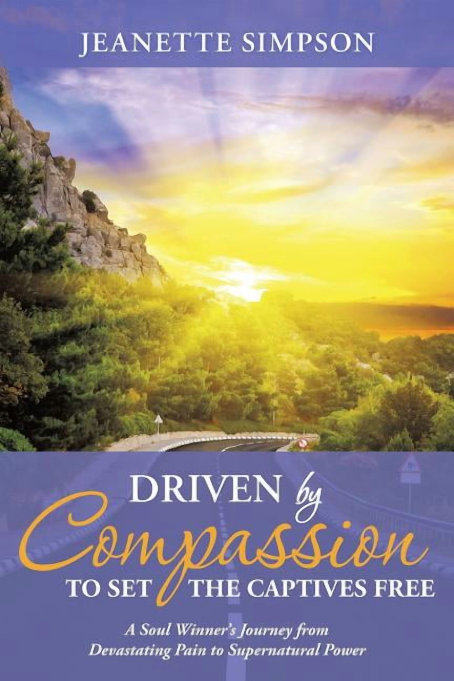 Driven by Compassion to Set the Captives Free: A Soul Winner's Journey ...
